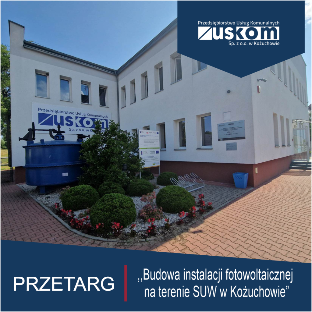 ,,Budowa instalacji fotowoltaicznej na terenie SUW w Kożuchowie”. – USKOM